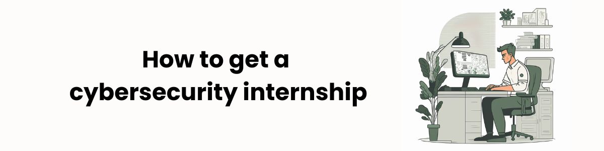 How to get a cybersecurity internship