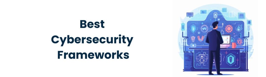 Best Cybersecurity Frameworks: NIST, ISO27001, and other standards
