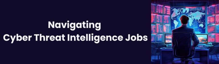 Navigating Cyber Threat Intelligence Jobs: Key Insights