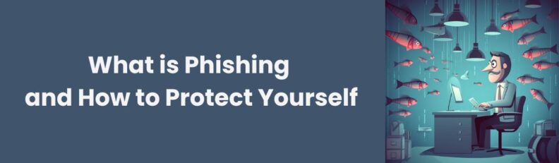 Understanding Phishing: Protect Yourself from Scams