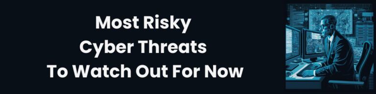 68 Most Risky Cyber Threats To Watch Out For Now